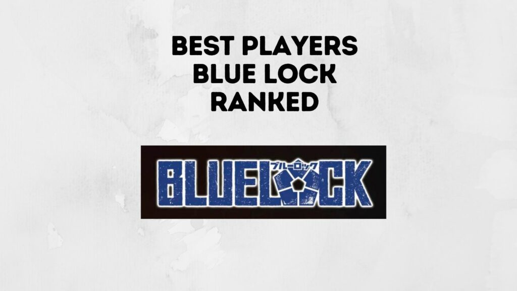 10+ Best Players Blue Lock Ranked - Inkcue